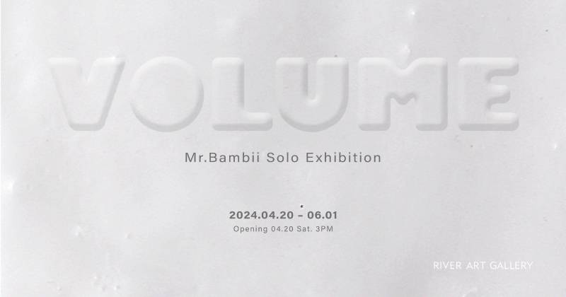 大河美術 RIVER ART GALLERY：【VOLUME】Mr.Bambii Solo Exhibition - 非池中藝術網